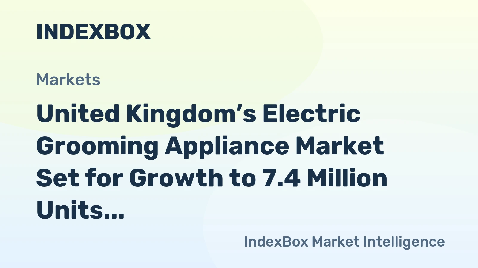 United Kingdom’s Electric Grooming Appliance Market Set for Growth to 7.4 Million Units and $165 Million