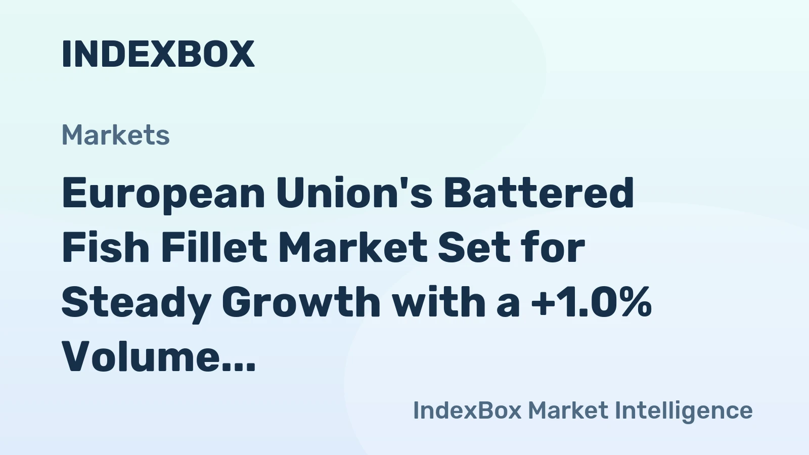 European Union's Battered Fish Fillet Market Set for Steady Growth with a +1.0% Volume CAGR
