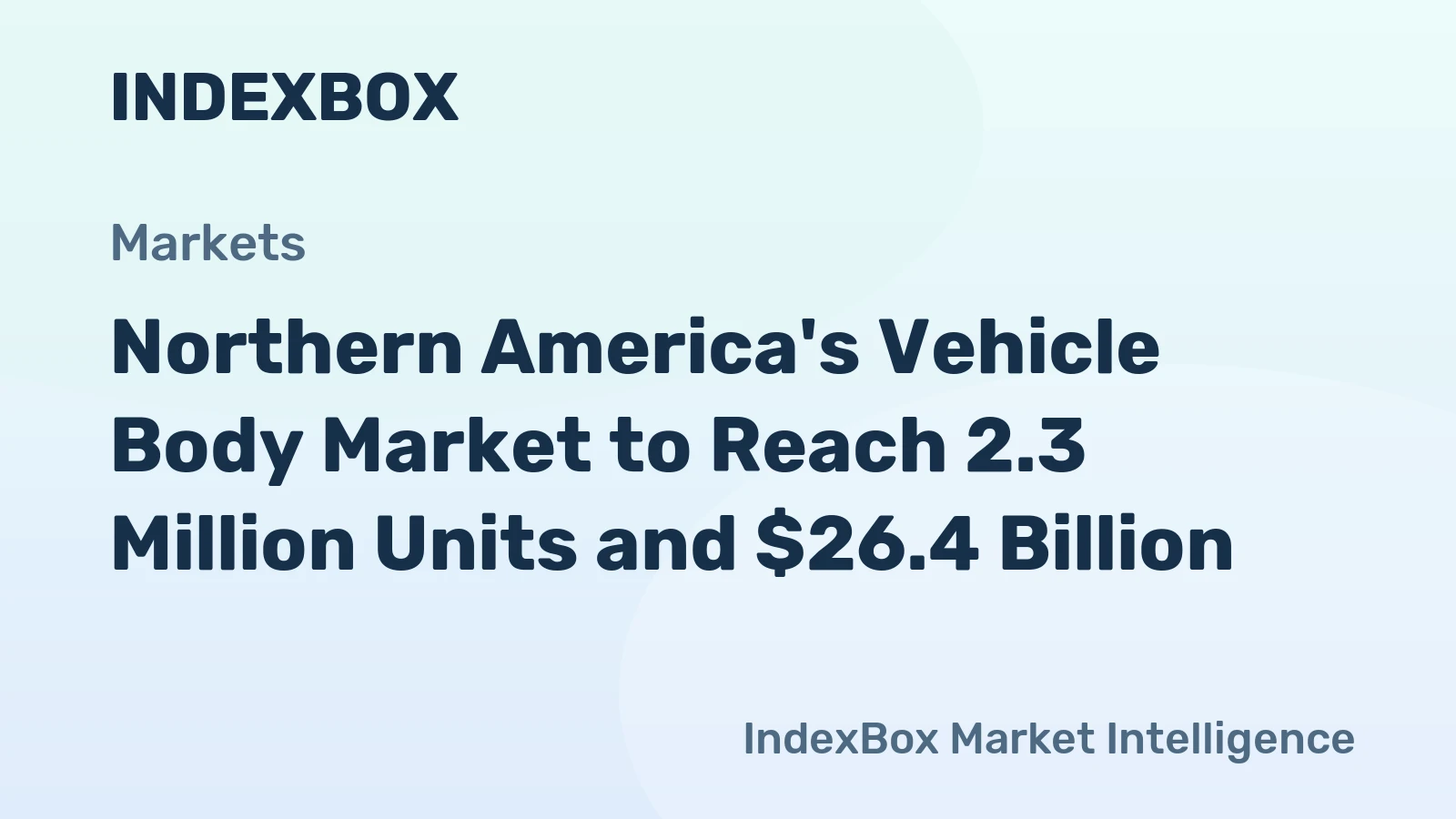Northern America's Vehicle Body Market to Reach 2.3 Million Units and $26.4 Billion
