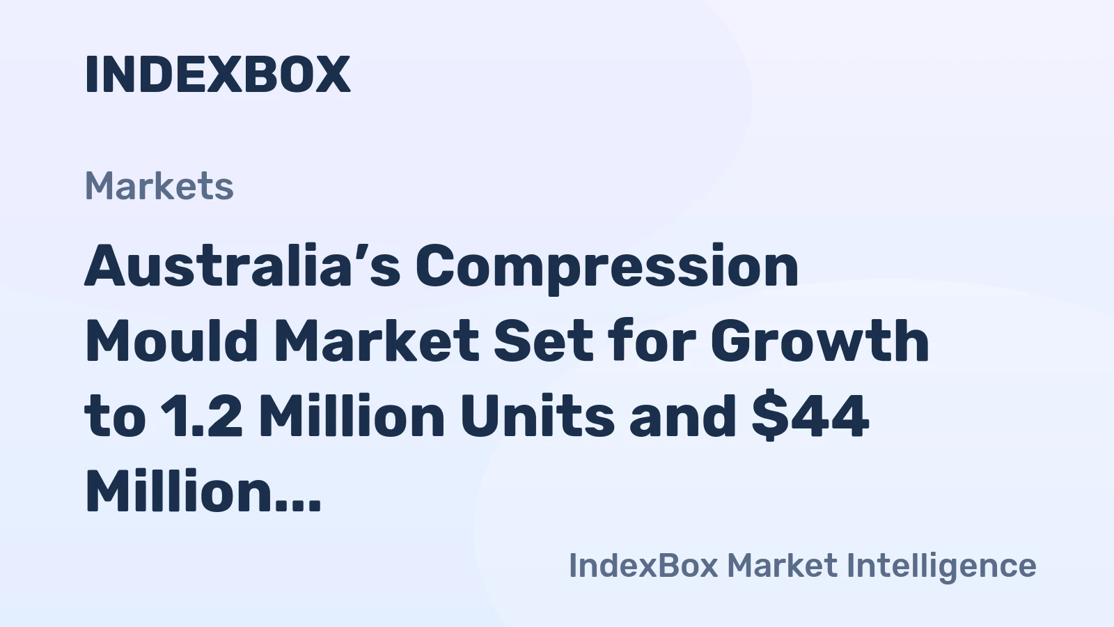 Australia’s Compression Mould Market Set for Growth to 1.2 Million Units and $44 Million Value