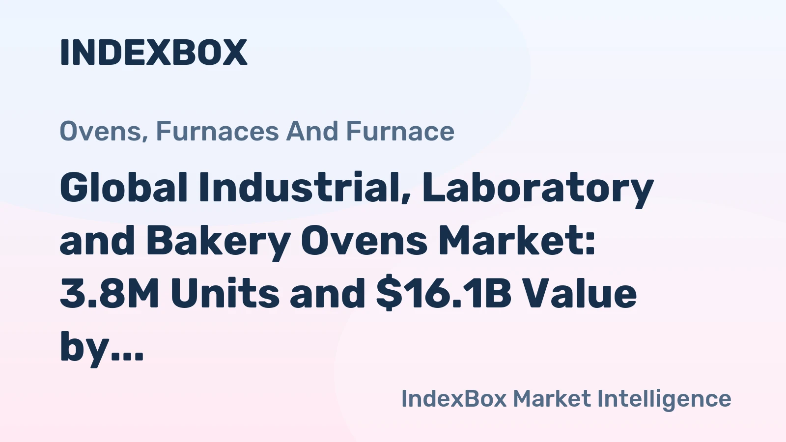 Global Industrial, Laboratory and Bakery Ovens Market: 3.8M Units and $16.1B Value by 2035