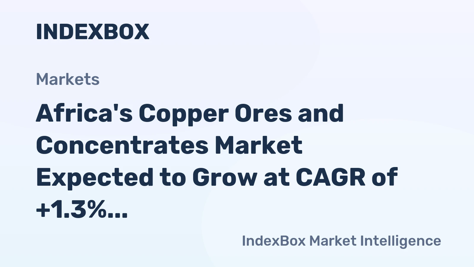 Africa's Copper Ores and Concentrates Market Expected to Grow at CAGR of +1.3% from 2024 to 2035, Reaching $9.5B by End of Period
