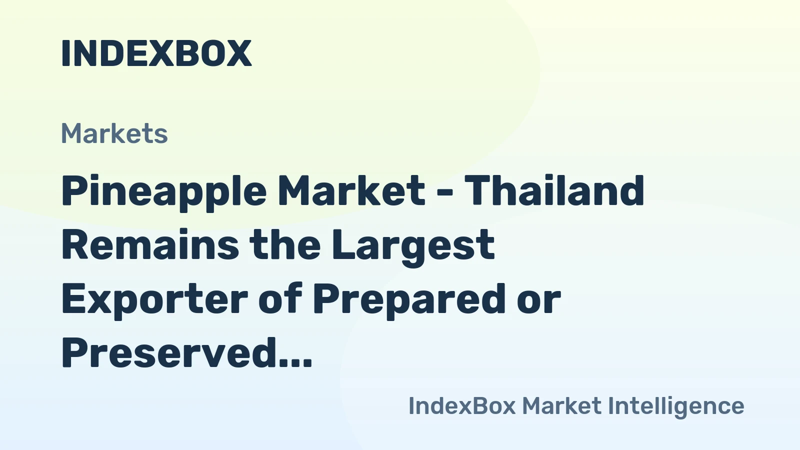 Pineapple Market - Thailand Remains the Largest Exporter of Prepared or Preserved Pineapples in the World
