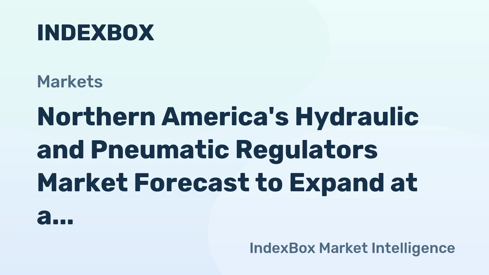 Northern America's Hydraulic and Pneumatic Regulators Market Forecast to Expand at a Decelerating 1.2% CAGR