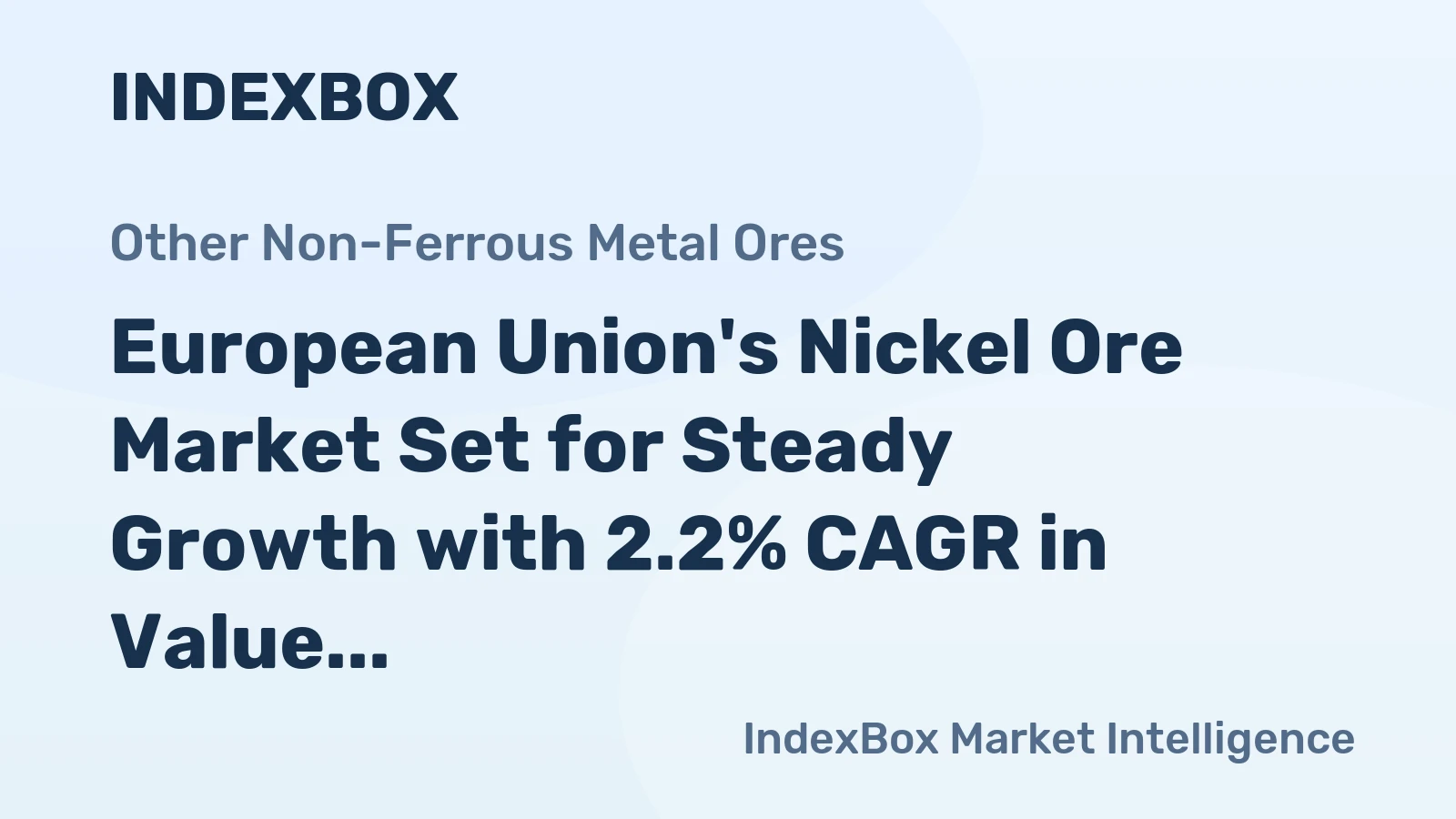 European Union's Nickel Ore Market Set for Steady Growth with 2.2% CAGR in Value