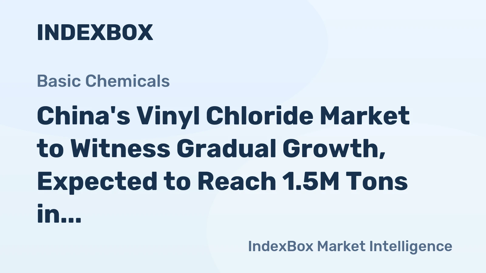China's Vinyl Chloride Market to Witness Gradual Growth, Expected to Reach 1.5M Tons in Volume and $1.1B in Value by 2035