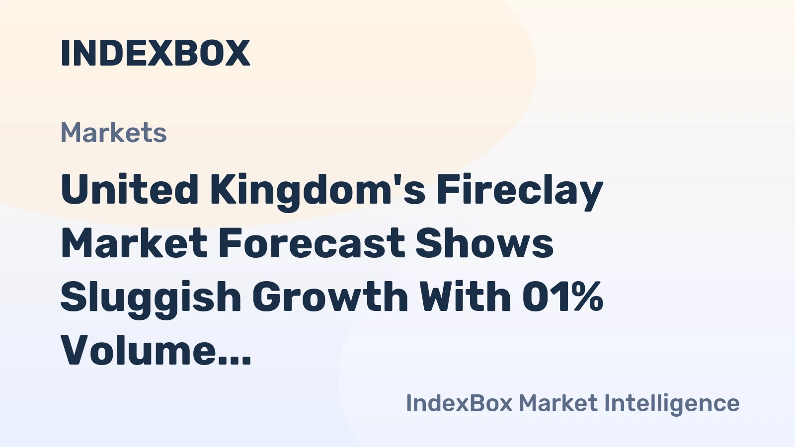 United Kingdom's Fireclay Market Forecast Shows Sluggish Growth With 01% Volume CAGR