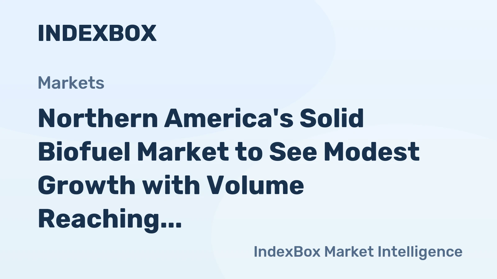 Northern America's Solid Biofuel Market to See Modest Growth with Volume Reaching 2.5M Tons and Value Reaching $1.6B by 2035