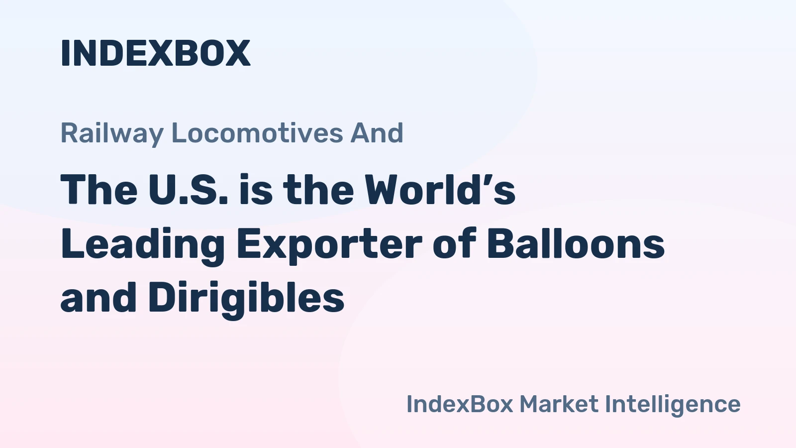 The U.S. is the World’s Leading Exporter of Balloons and Dirigibles