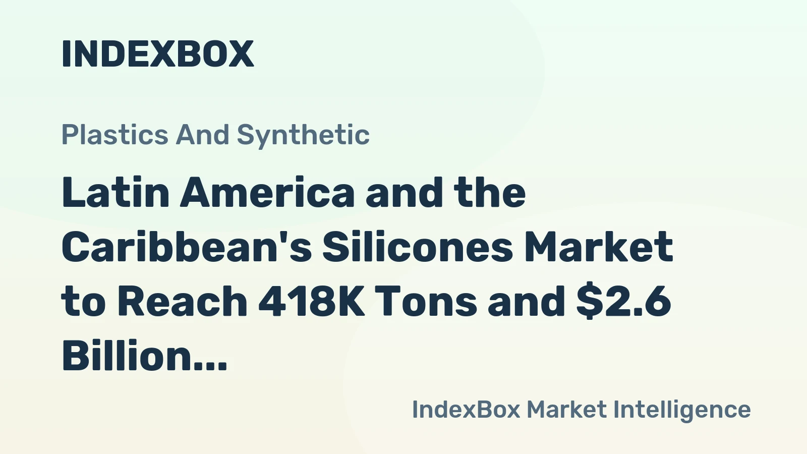 Latin America and the Caribbean's Silicones Market to Reach 418K Tons and $2.6 Billion