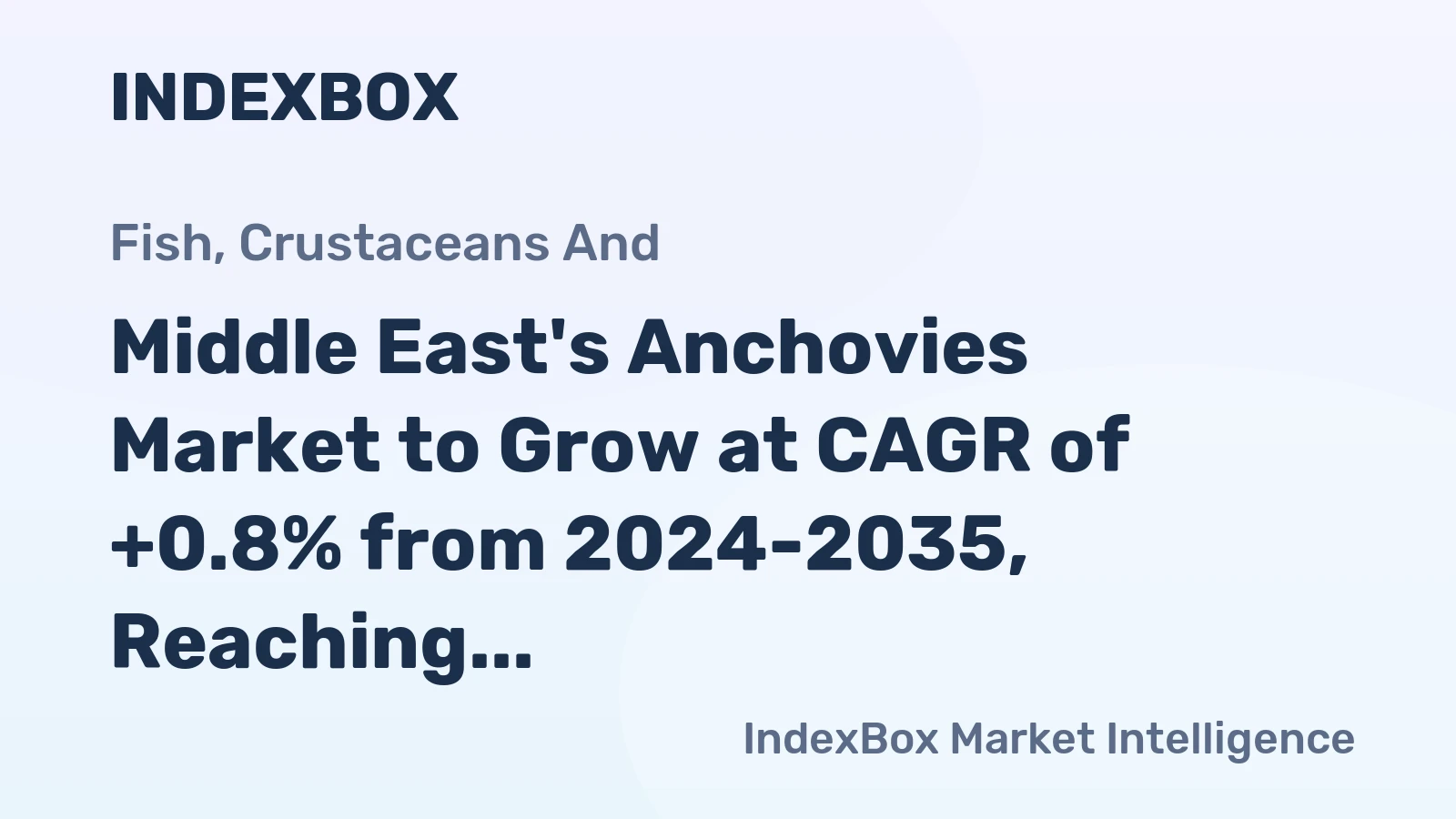 Middle East's Anchovies Market to Grow at CAGR of +0.8% from 2024-2035, Reaching $585M by 2035