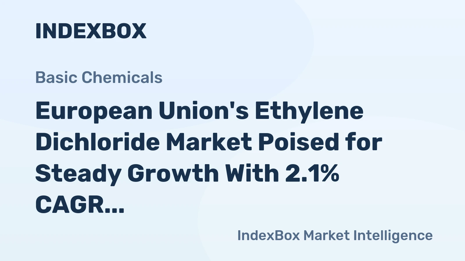 European Union's Ethylene Dichloride Market Poised for Steady Growth With 2.1% CAGR in Value