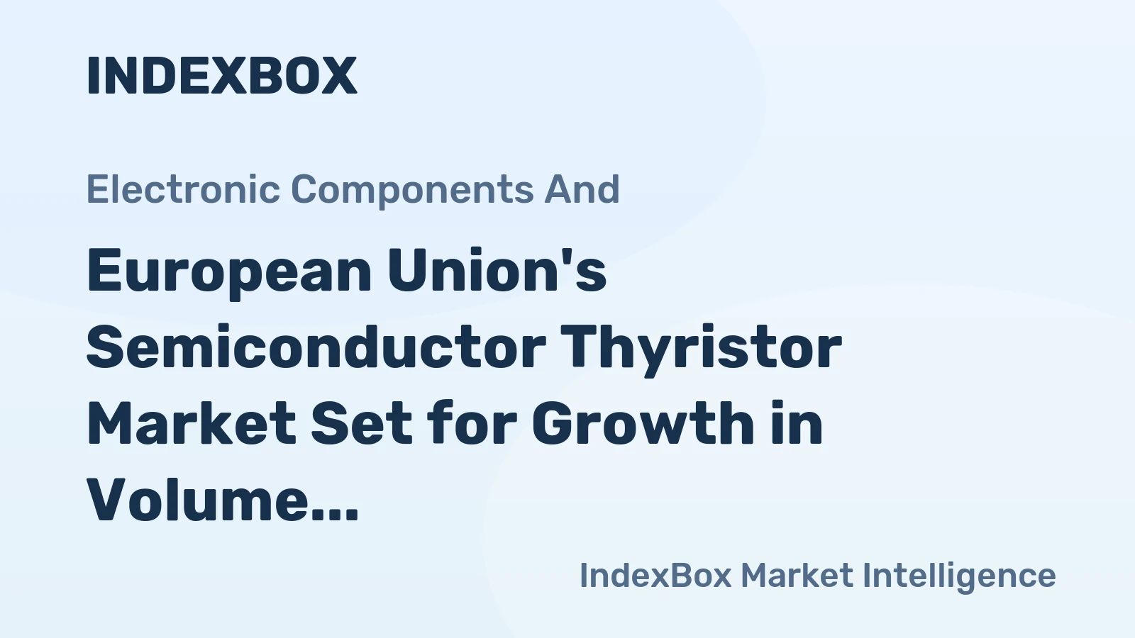European Union's Semiconductor Thyristor Market Set for Growth in Volume and Value