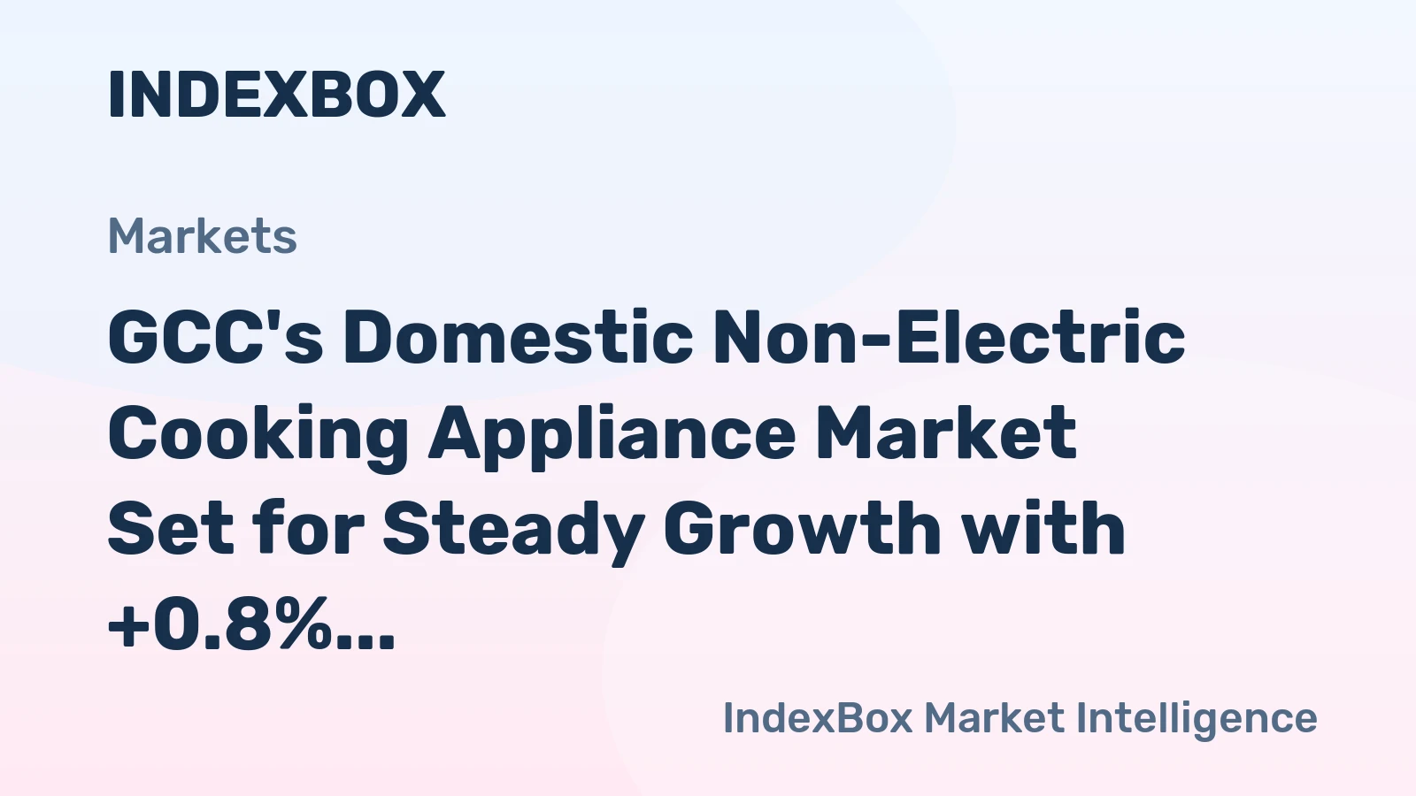 GCC's Domestic Non-Electric Cooking Appliance Market Set for Steady Growth with +0.8% Volume CAGR
