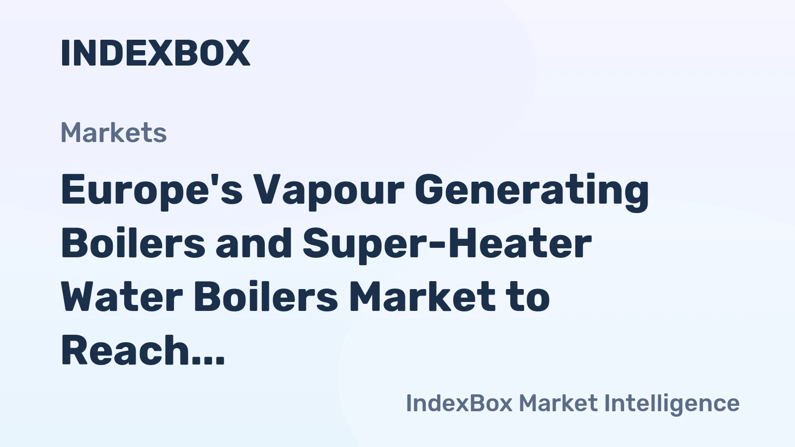 Europe's Vapour Generating Boilers and Super-Heater Water Boilers Market to Reach 234K Tons in Volume and $4.1B in Value by 2035