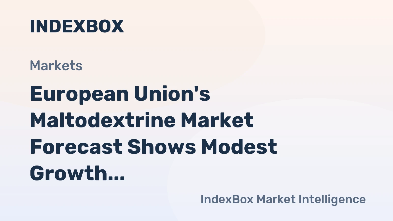 European Union's Maltodextrine Market Forecast Shows Modest Growth with an +0.8% CAGR in Value