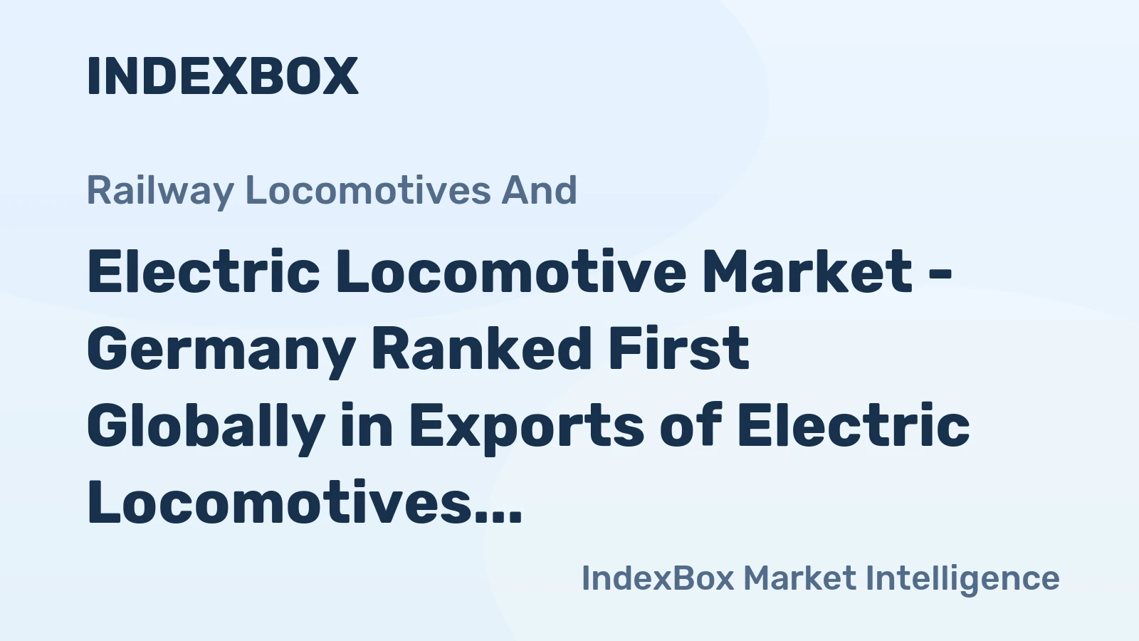 Electric Locomotive Market - Germany Ranked First Globally in Exports of Electric Locomotives, with $275M in 2014
