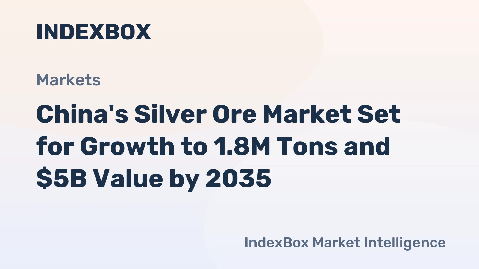 China's Silver Ore Market Set for Growth to 1.8M Tons and $5B Value by 2035