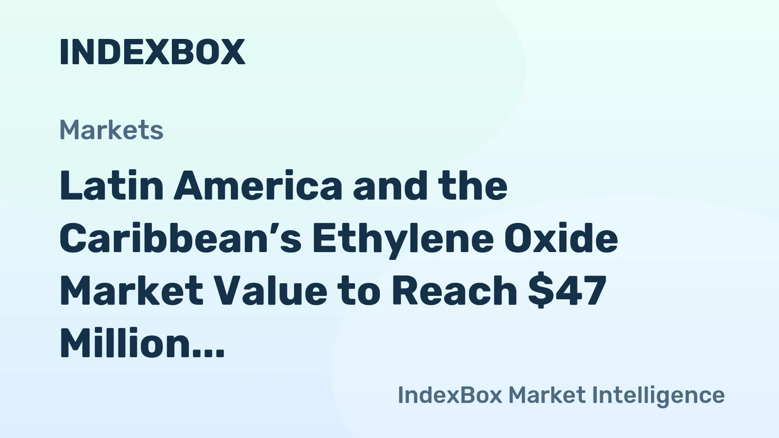 Latin America and the Caribbean’s Ethylene Oxide Market Value to Reach $47 Million as Volume Hits 5.3K Tons