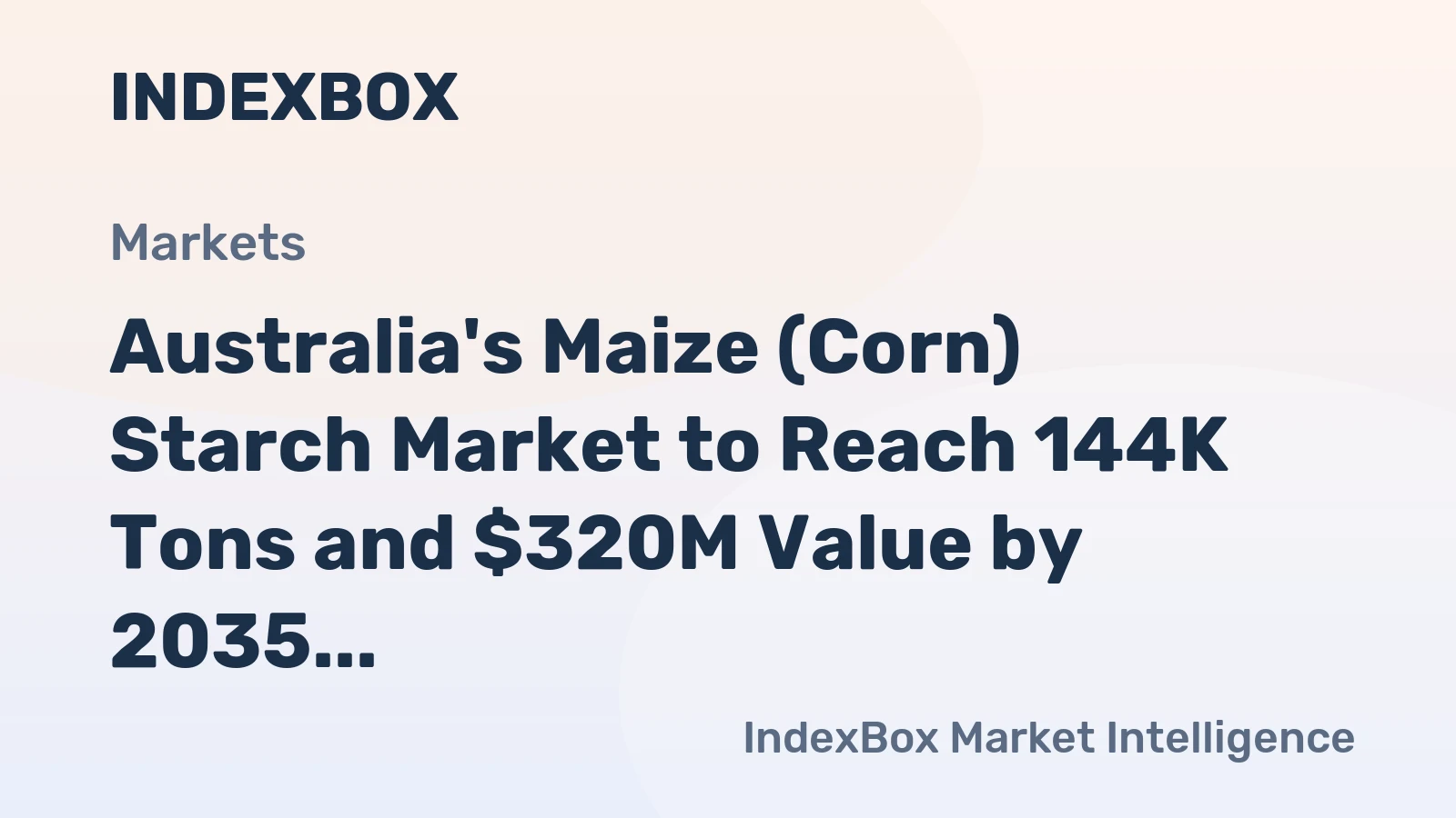 Australia's Maize (Corn) Starch Market to Reach 144K Tons and $320M Value by 2035