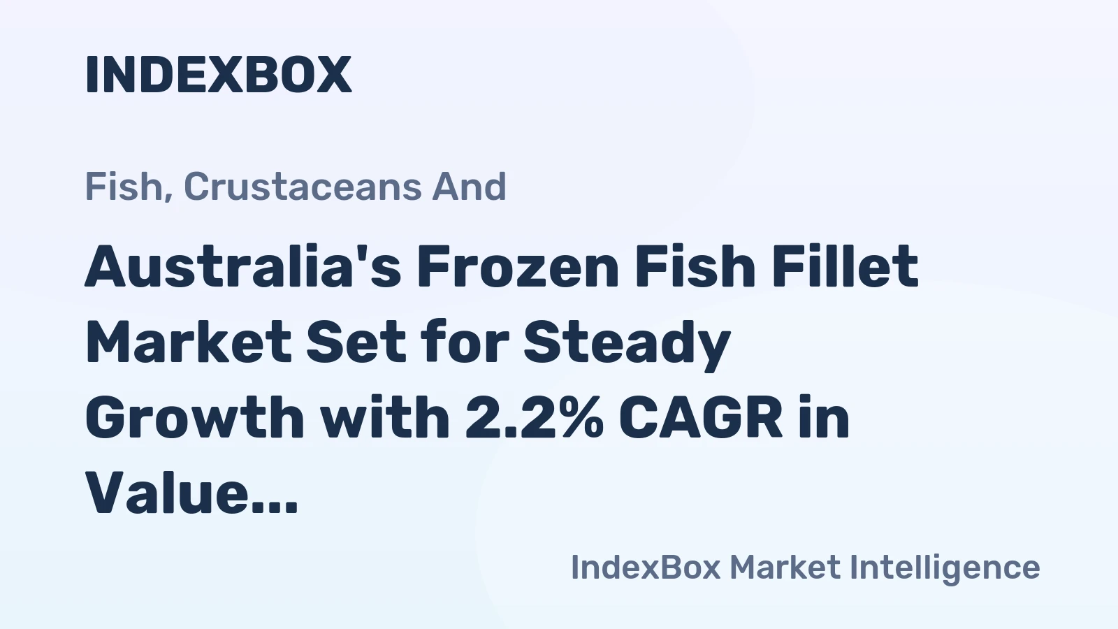 Australia's Frozen Fish Fillet Market Set for Steady Growth with 2.2% CAGR in Value