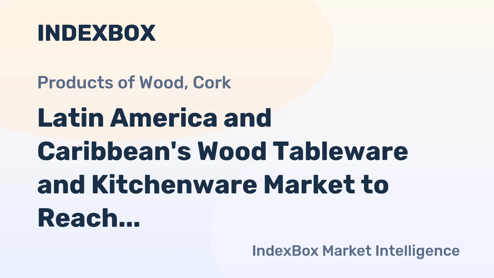 Latin America and Caribbean's Wood Tableware and Kitchenware Market to Reach 43K Tons and $359M by 2035