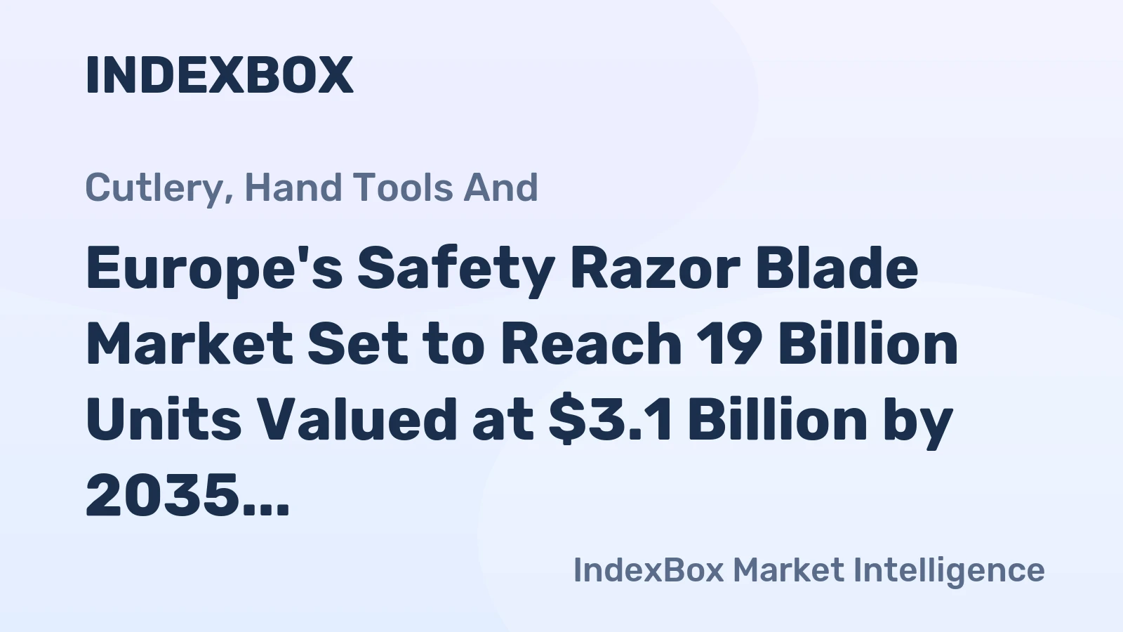 Europe's Safety Razor Blade Market Set to Reach 19 Billion Units Valued at $3.1 Billion by 2035