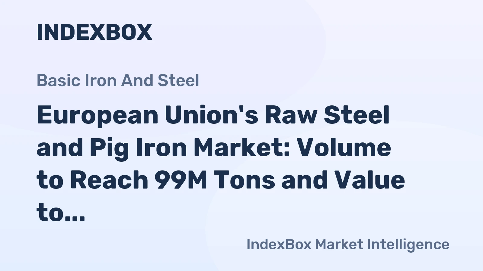 European Union's Raw Steel and Pig Iron Market: Volume to Reach 99M Tons and Value to Hit $52.3B by 2035