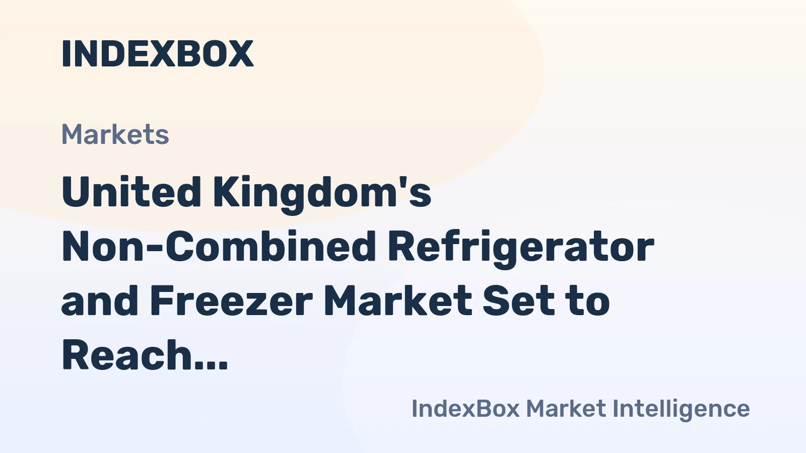 United Kingdom's Non-Combined Refrigerator and Freezer Market Set to Reach 46 Million Units and $13 Billion in Value