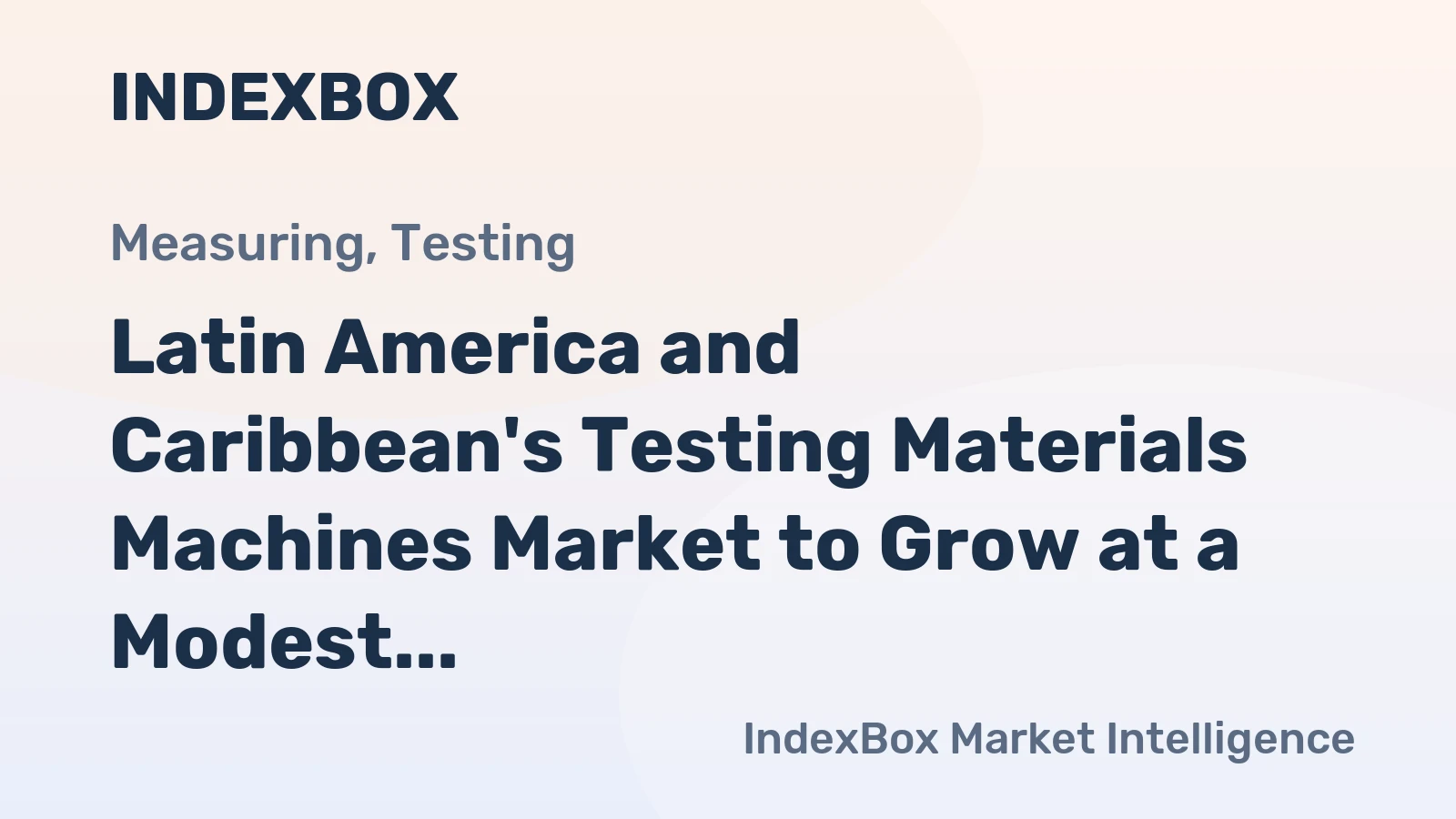 Latin America and Caribbean's Testing Materials Machines Market to Grow at a Modest Rate of +0.9% CAGR