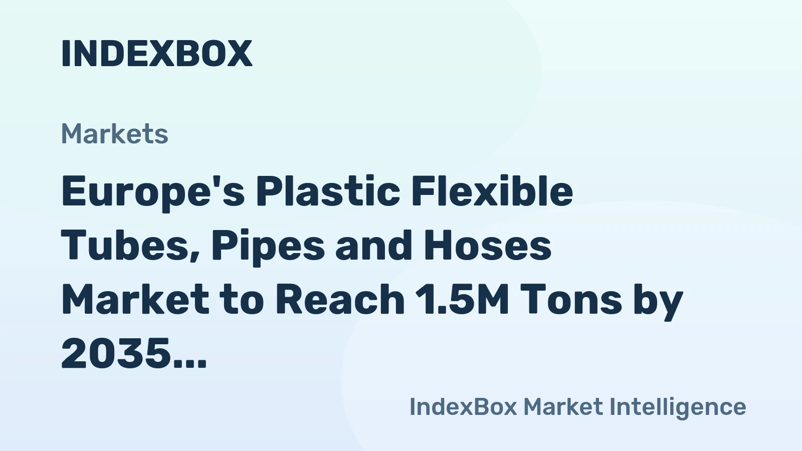 Europe's Plastic Flexible Tubes, Pipes and Hoses Market to Reach 1.5M Tons by 2035, Valued at $15B