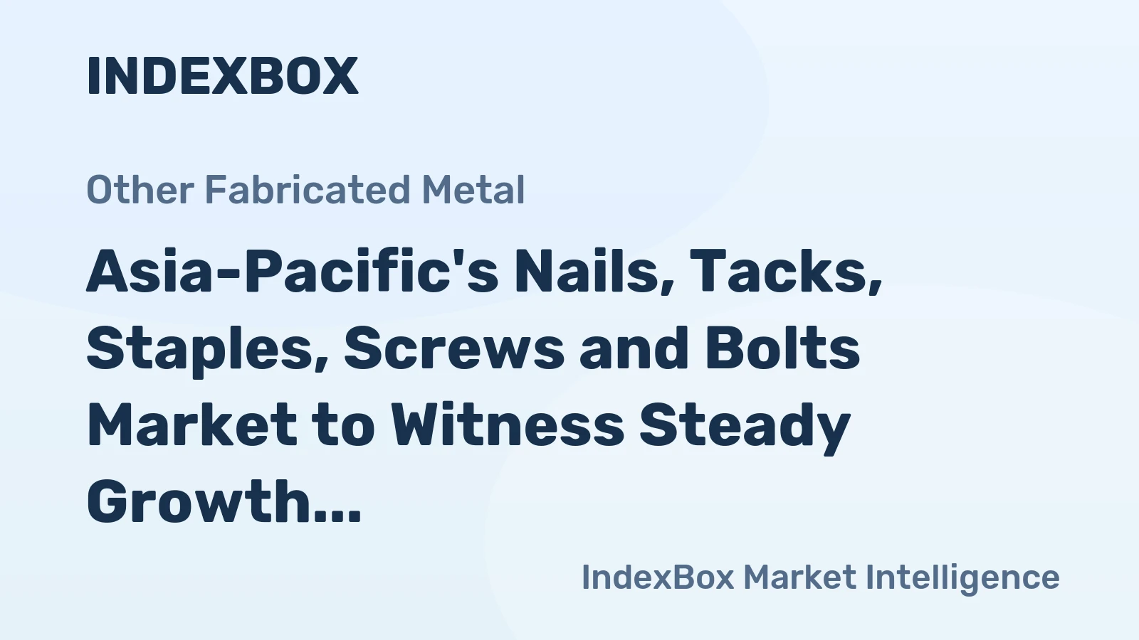 Asia-Pacific's Nails, Tacks, Staples, Screws and Bolts Market to Witness Steady Growth with +2.6% CAGR