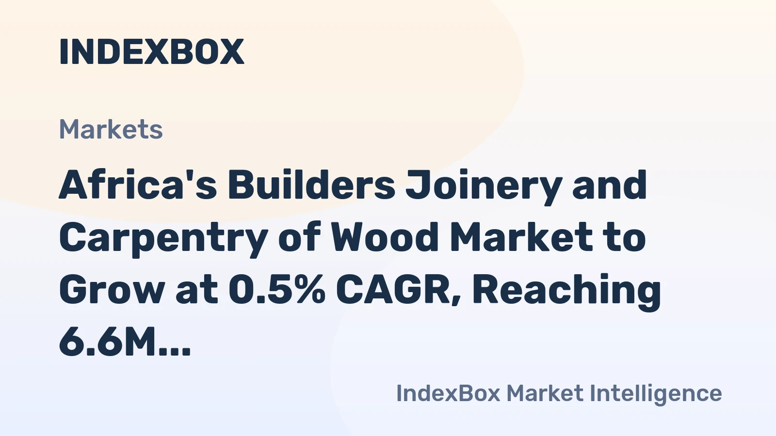 Africa's Builders Joinery and Carpentry of Wood Market to Grow at 0.5% CAGR, Reaching 6.6M tons by 2035