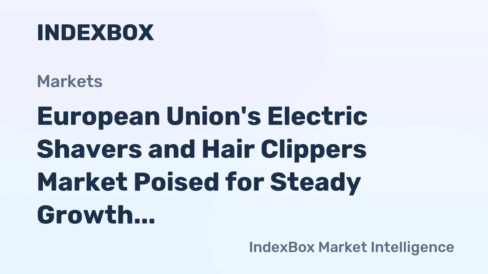 European Union's Electric Shavers and Hair Clippers Market Poised for Steady Growth With a 2.3% CAGR in Value Through 2035