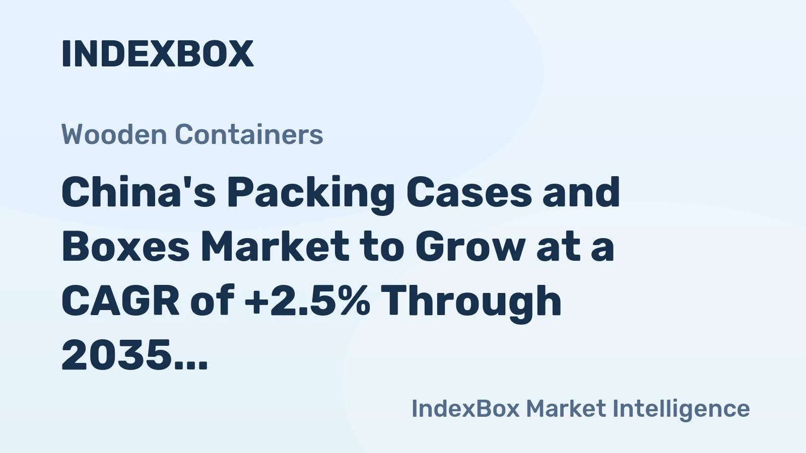 China's Packing Cases and Boxes Market to Grow at a CAGR of +2.5% Through 2035, Reaching $32.4B in Value