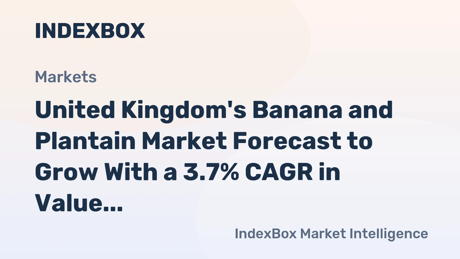United Kingdom's Banana and Plantain Market Forecast to Grow With a 3.7% CAGR in Value Terms