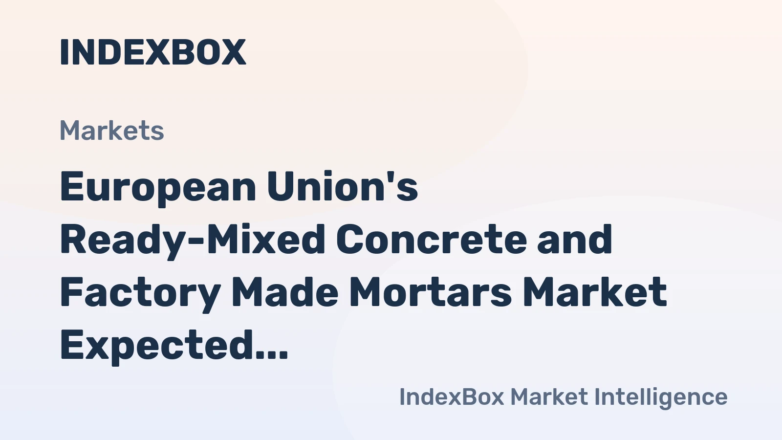 European Union's Ready-Mixed Concrete and Factory Made Mortars Market Expected to Grow at a CAGR of +1.1% from 2024 to 2035