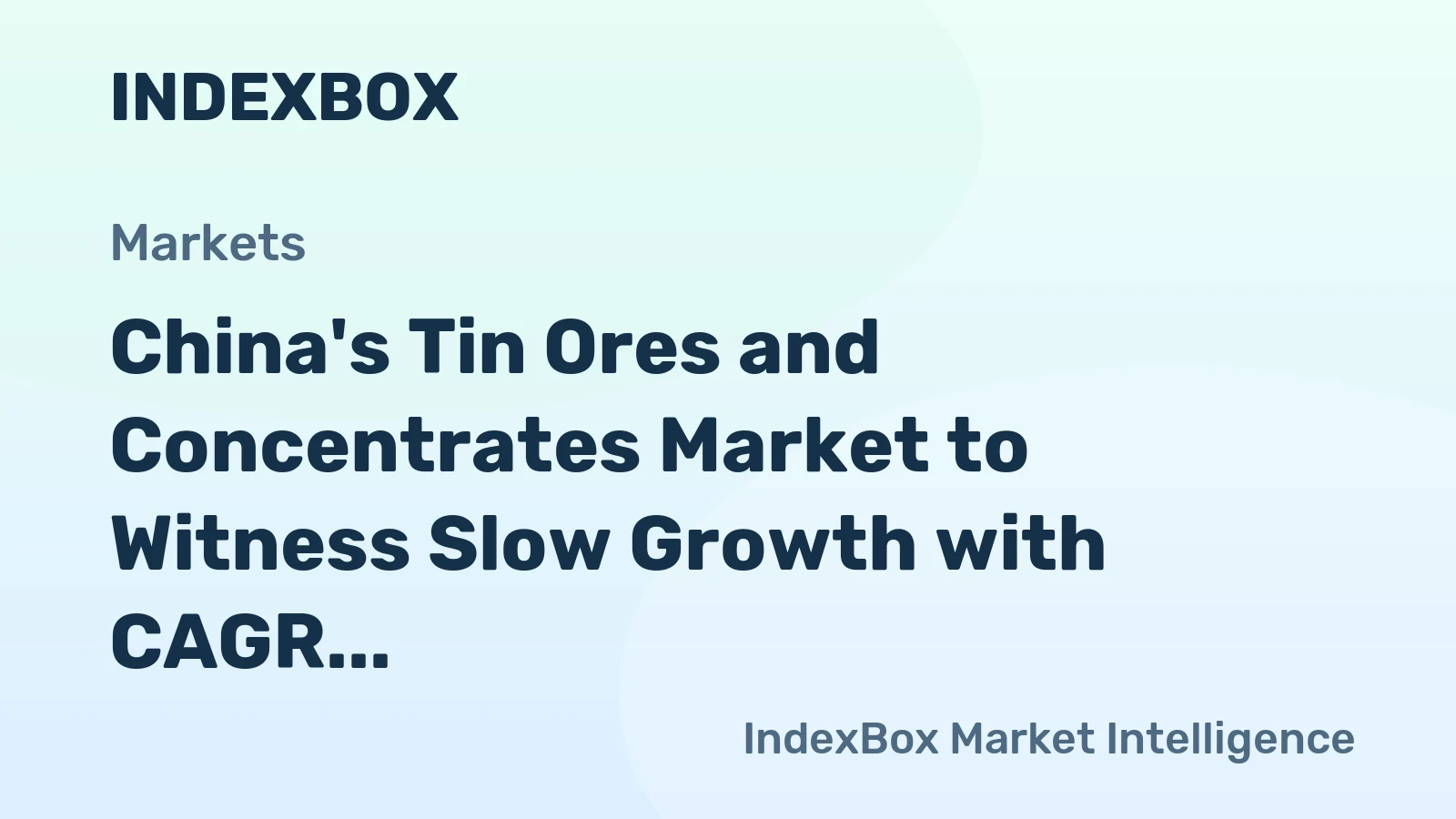 China's Tin Ores and Concentrates Market to Witness Slow Growth with CAGR of +0.5%