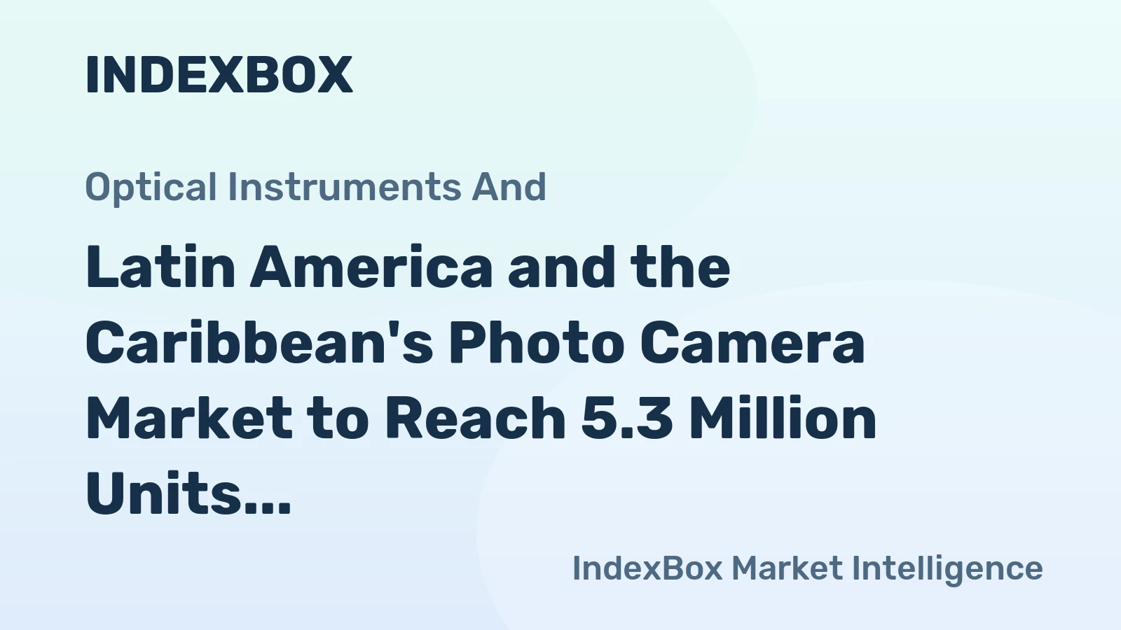 Latin America and the Caribbean's Photo Camera Market to Reach 5.3 Million Units and $274 Million