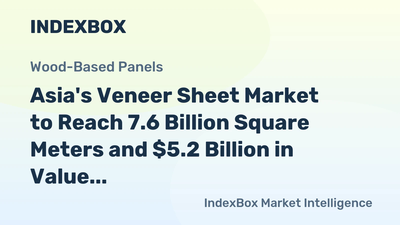 Asia's Veneer Sheet Market to Reach 7.6 Billion Square Meters and $5.2 Billion in Value