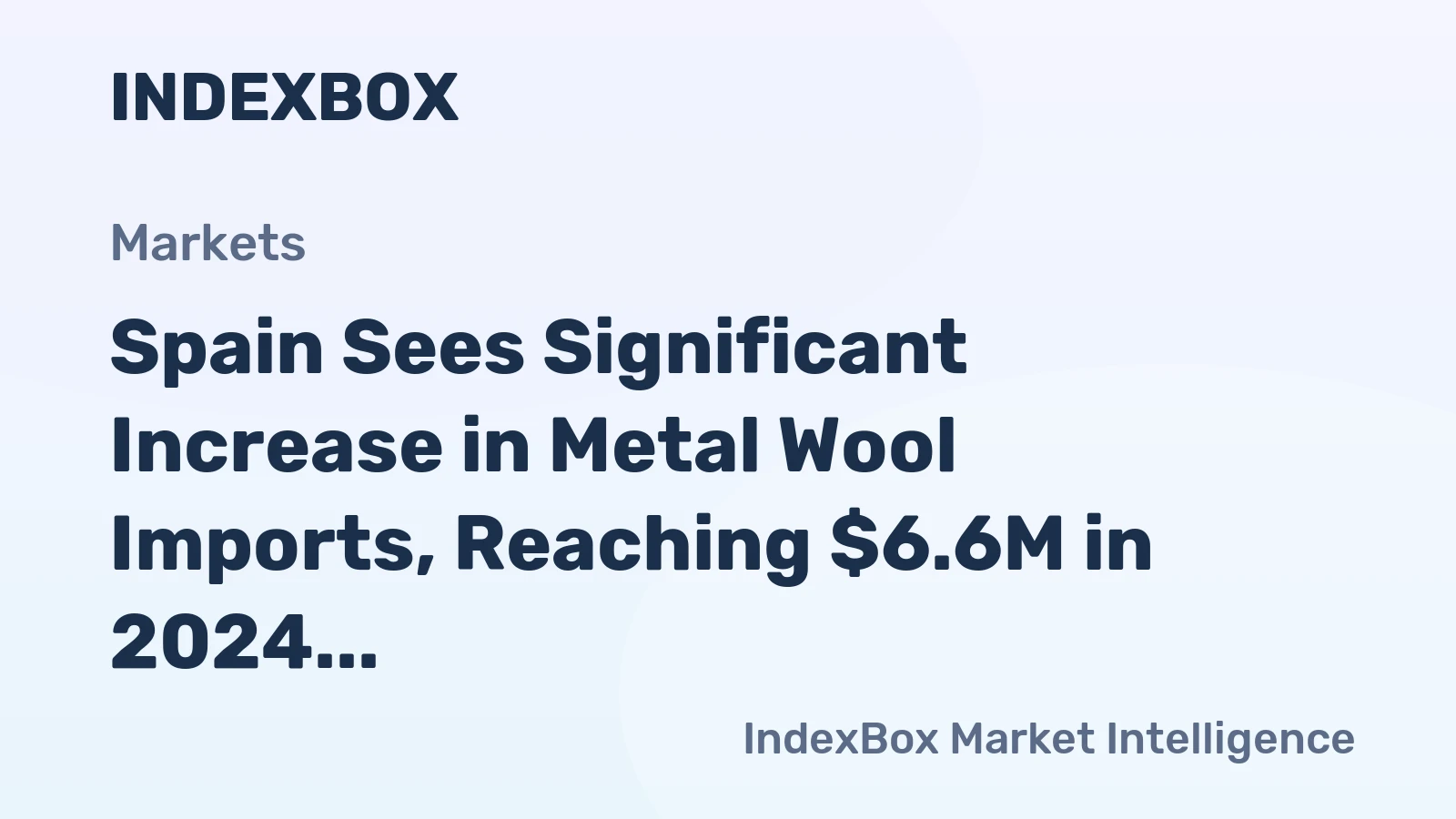 Spain Sees Significant Increase in Metal Wool Imports, Reaching $6.6M in 2024