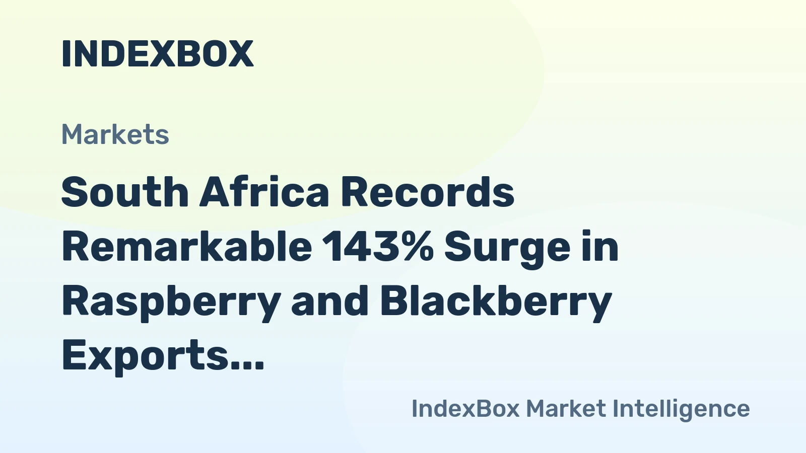 South Africa Records Remarkable 143% Surge in Raspberry and Blackberry Exports, Worth $3.6M in November 2023.
