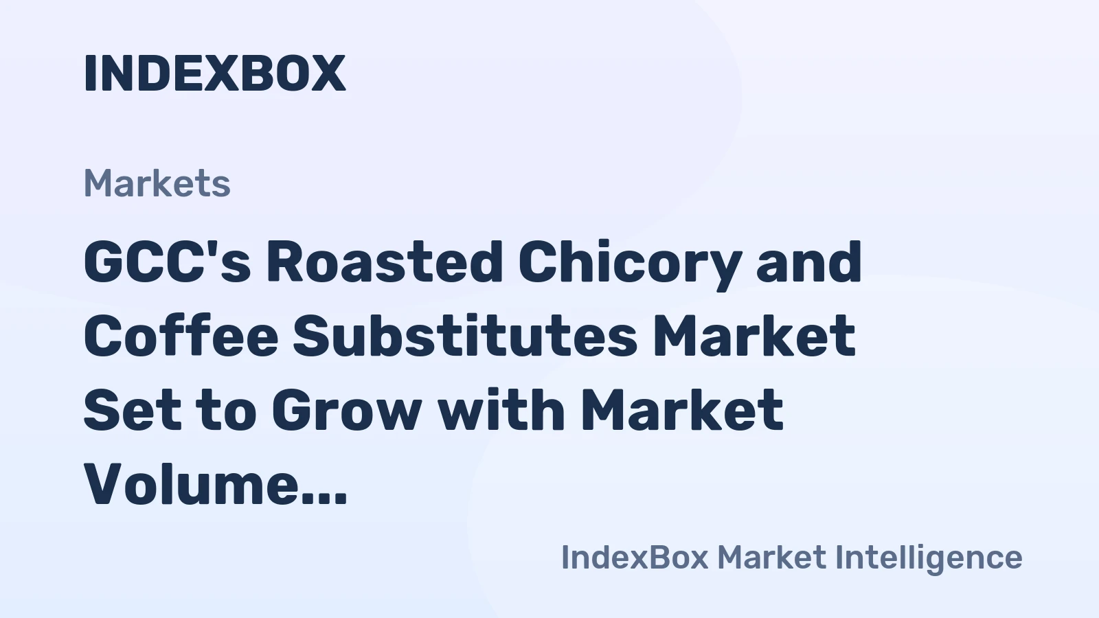 GCC's Roasted Chicory and Coffee Substitutes Market Set to Grow with Market Volume Reaching 15K Tons and Market Value Hitting $45M by 2035
