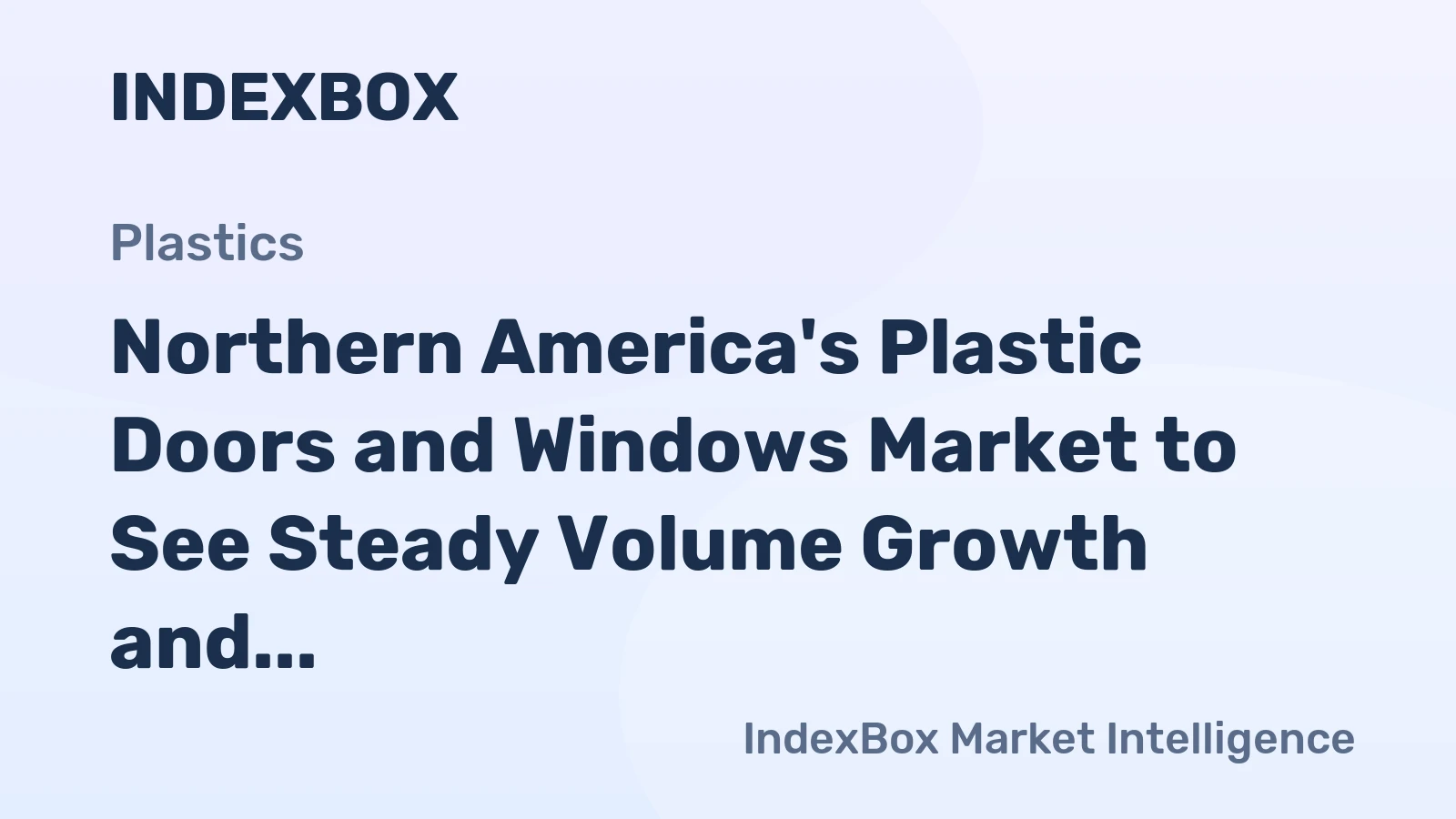 Northern America's Plastic Doors and Windows Market to See Steady Volume Growth and Stronger Value Expansion