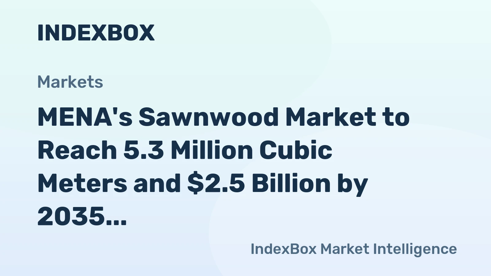 MENA's Sawnwood Market to Reach 5.3 Million Cubic Meters and $2.5 Billion by 2035
