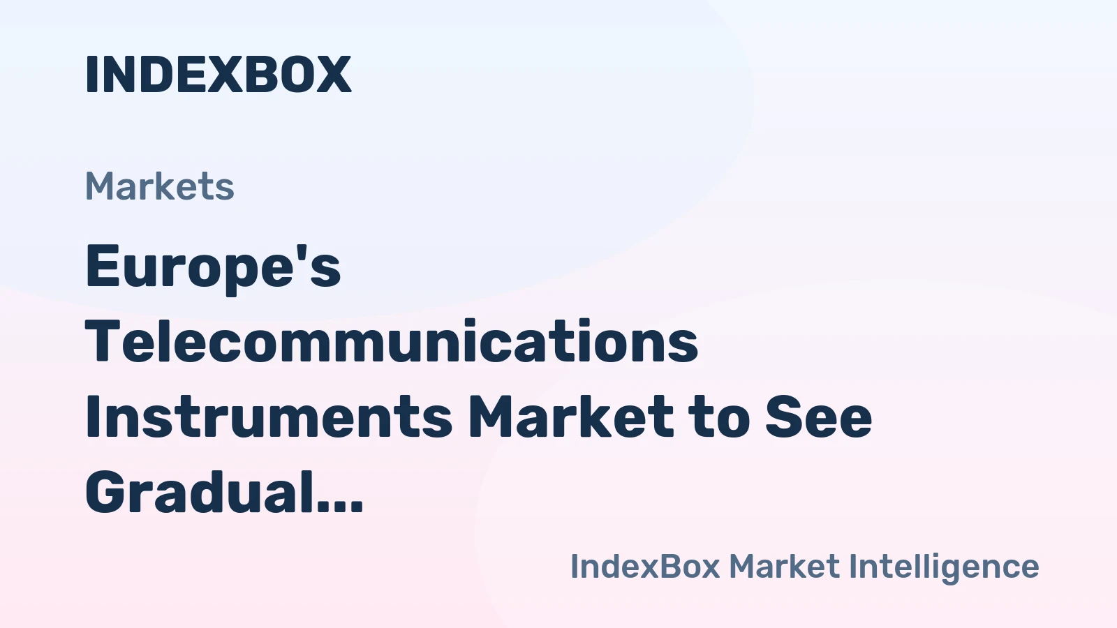 Europe's Telecommunications Instruments Market to See Gradual Growth with 1.2% CAGR