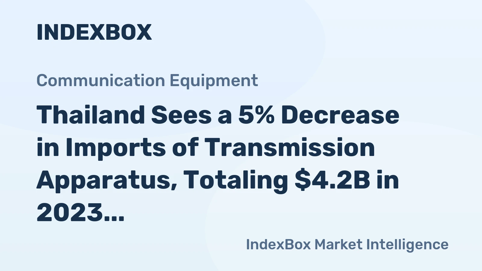 Thailand Sees a 5% Decrease in Imports of Transmission Apparatus, Totaling $4.2B in 2023