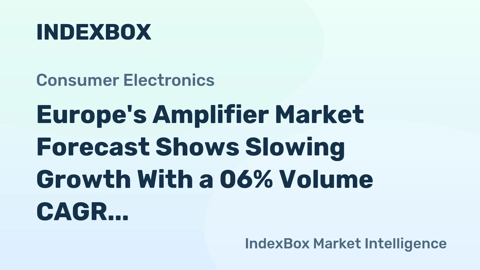 Europe's Amplifier Market Forecast Shows Slowing Growth With a 06% Volume CAGR Through 2035