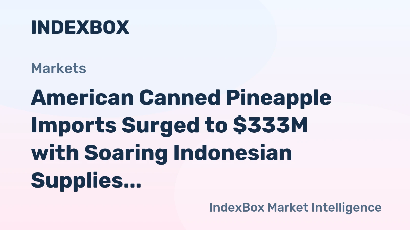 American Canned Pineapple Imports Surged to $333M with Soaring Indonesian Supplies at Higher Prices