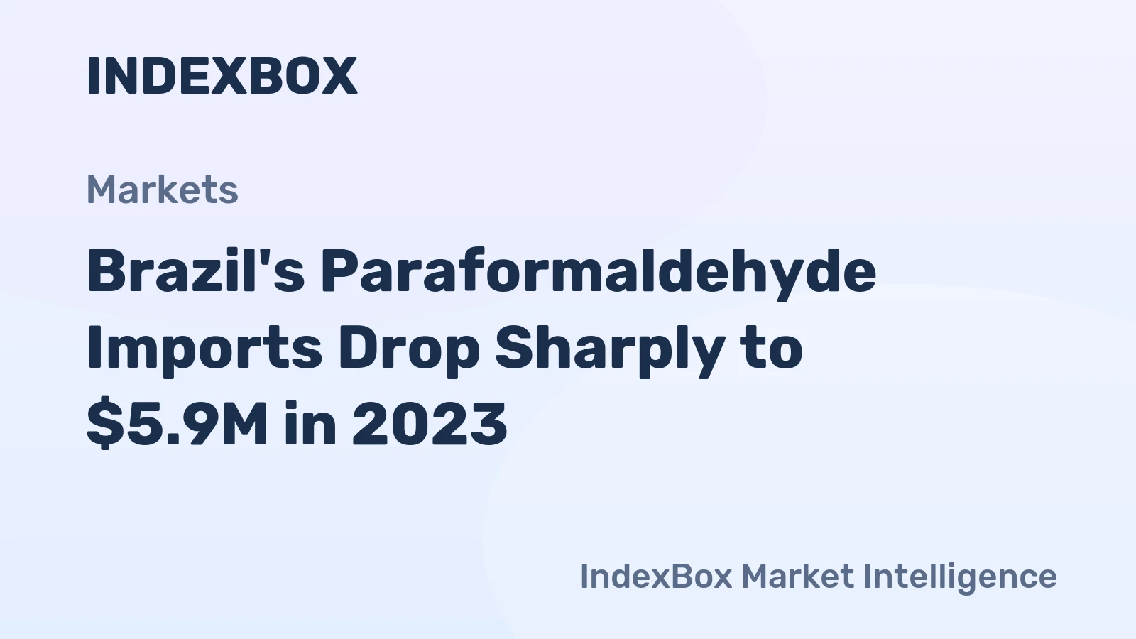 Brazil's Paraformaldehyde Imports Drop Sharply to $5.9M in 2023